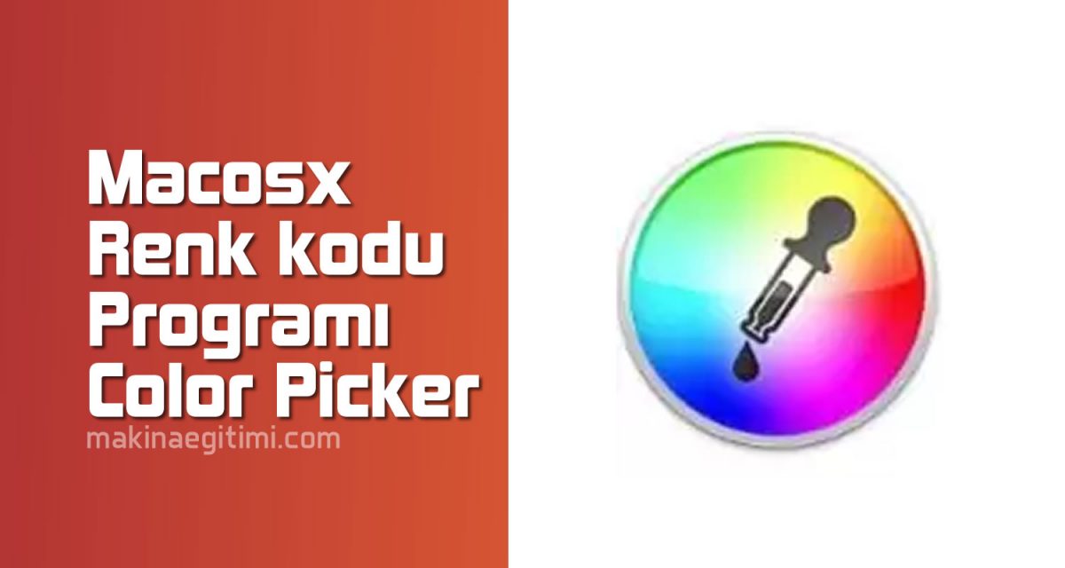 Mac Os X için renk kodları programı. Color Picker indir - Makine Eğitimi