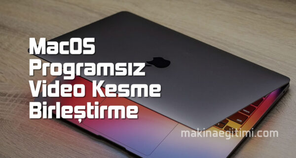 Mac OS - Program İndirmeden Video Kesme ve Birleştirme - Makine Eğitimi