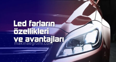 Led Farların Özellikleri ve Avantajları - Makine Eğitimi